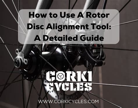 How To Use A Rotor Disc Alignment Tool A Detailed Guide Corki Cycles