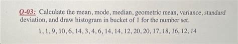 Solved Q 03 Calculate The Mean Mode Median Geometric