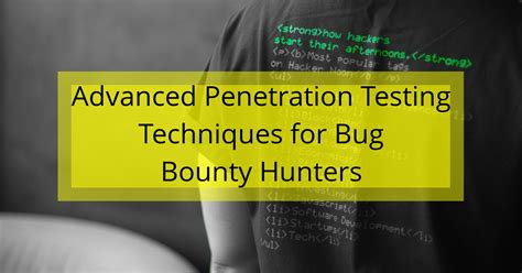 advanced penetration testing techniques for bug bounty hunters