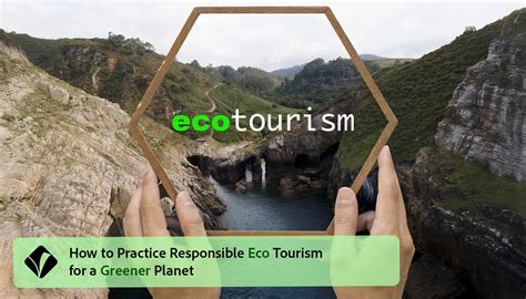 Responsible Eco Tourism For A Greener Planet