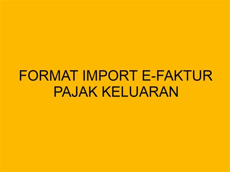 Format Import E Faktur Pajak Keluaran