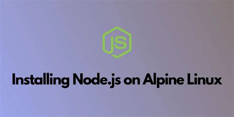 How To Install Nodejs On Alpine Linux Krython