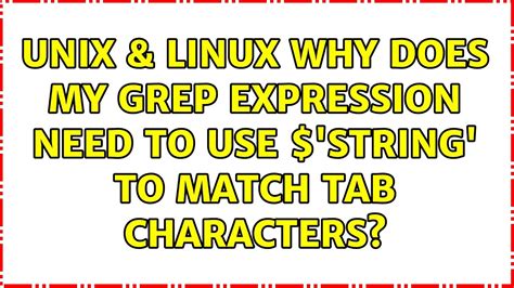 Unix And Linux Why Does My Grep Expression Need To Use String To