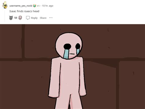 Isaac Finds Isaacs Head Requested By U Username Yes Noob R