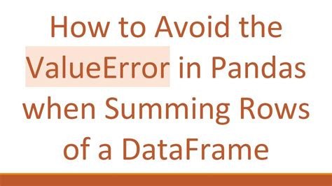 How To Avoid The Valueerror In Pandas When Summing Rows Of A Dataframe Youtube
