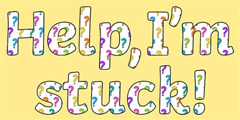 Help Im Stuck What Should I Do Display Lettering Twinkl