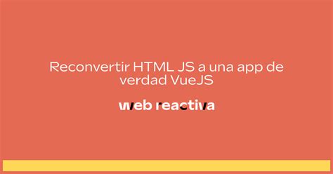 reconvertir html js a una app de verdad vuejs livecoding 4