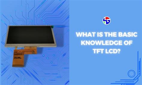 What Is The Basic Knowledge Of TFT LCD