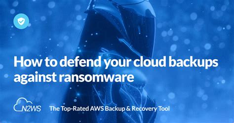 Ransomware Backup 6 Key Strategies And Defending Your Backups N2ws