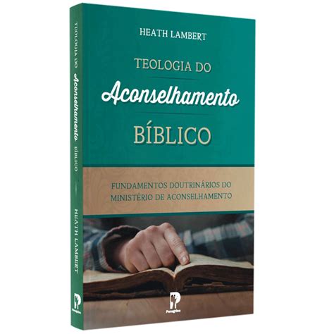 Teologia Do Aconselhamento Bíblico Heath Lambert