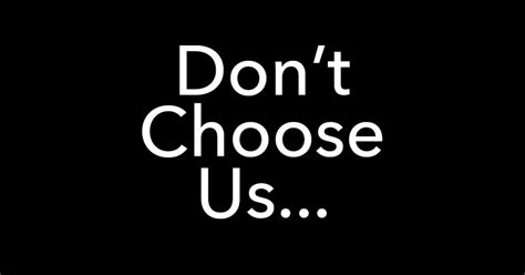 don t choose us