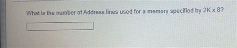 Solved What Is The Number Of Address Lines Used For A Memory Chegg Com