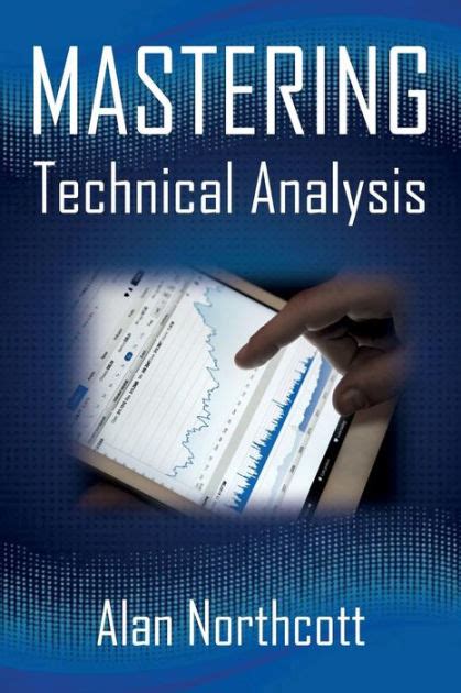 Mastering Technical Analysis Strategies And Tactics For Trading The Financial Markets By Alan