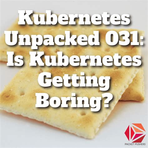 Nadeera Sampath On Linkedin Kubernetes Unpacked 031 Is Kubernetes Getting Boring