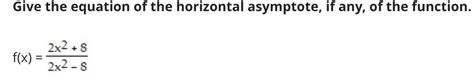 Solved Give The Equation Of The Horizontal Asymptote If Chegg Com