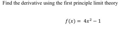 Solved Find The Derivative Using The First Principle Limit