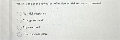 Solved Which Is One Of The Key Output Of Implement Risk Chegg