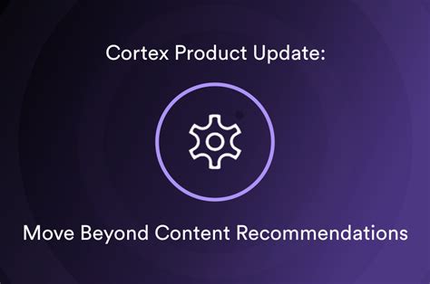 cortex product update move beyond content recommendations vidora