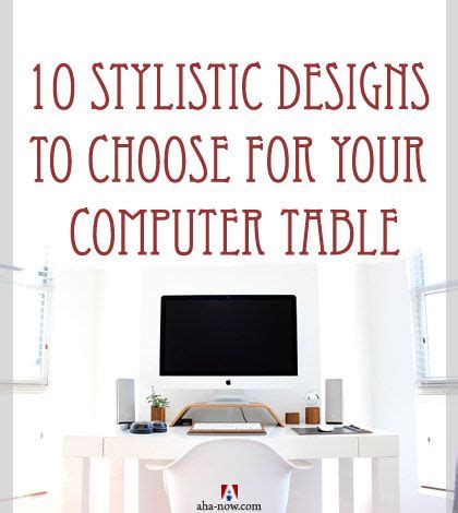 10 Stylistic Designs To Choose For Your Computer Table Aha NOW