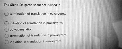 The Shine Dalgarno Sequence Is Used In Termination Of Translatian In