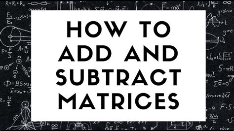 How To Add And Subtract Matrices Youtube