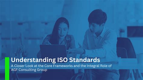 Understanding Iso Standards A Closer Look At The Core Frameworks And The Integral Role Of Agf