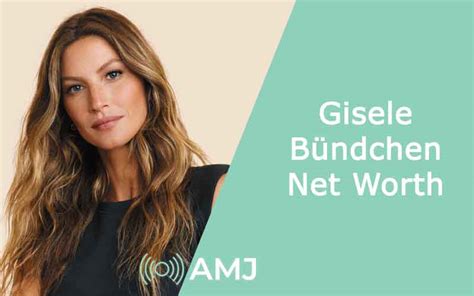 Gisele B Ndchen Net Worth From Brazilian Beauty To Billion Dollar Empire Amj