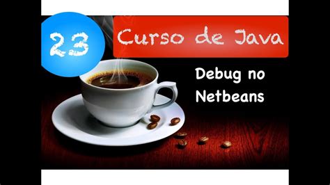 Curso De Java Como Debugar No Netbeans YouTube