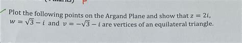 Solved Plot The Following Points On The Argand Plane And