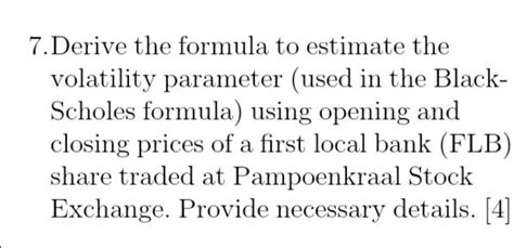 Get Answer 7 Derive The Formula To Estimate The Volatility Parameter Used In The Black Get Answer 7 Derive The Formula To Estimate The Volatility Parameter Used In The Black