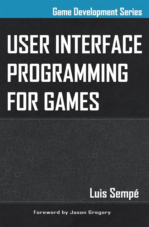 User Interface Programming For Games Sempé Luis Gregory Jason