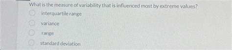 Solved What Is The Measure Of Variability That Is Influenced