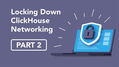 Locking Down Clickhouse® Networking A Deep Dive Into Securing Your