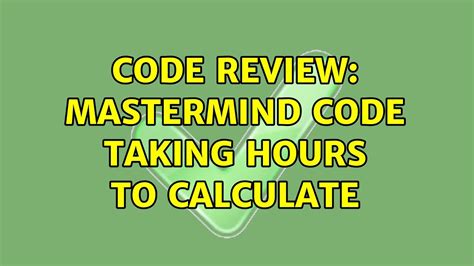 Code Review Mastermind Code Taking Hours To Calculate 2 Solutions Youtube