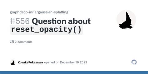 Question About `resetopacity` · Issue 556 · Graphdeco Inria
