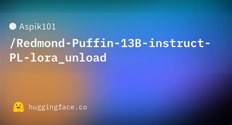 Aspik101redmond Puffin 13b Instruct Pl Loraunload · Hugging Face