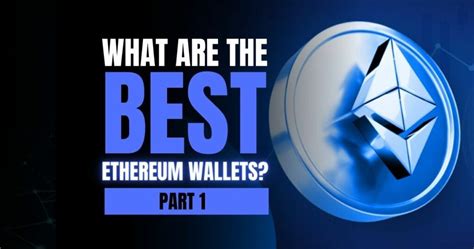 What Are The Best Ethereum Wallet Part 1 Altcoin Buzz