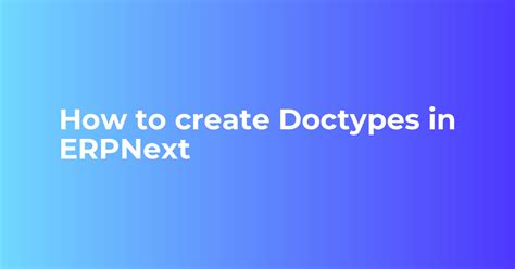 How To Create Doctypes In Erpnext Webkul Blog