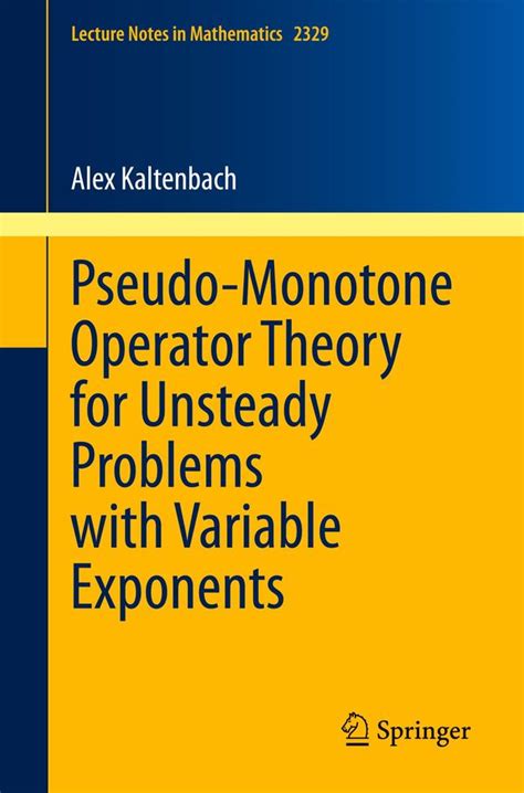 Pseudo Monotone Operator Theory For Unsteady Problems With Variable Exponents Alex Kaltenbach