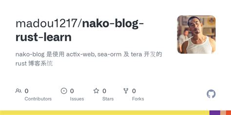 Github Madou1217nako Blog Rust Learn Nako Blog 是使用 Actix Web Sea Orm 及 Tera 开发的 Rust 博客系统