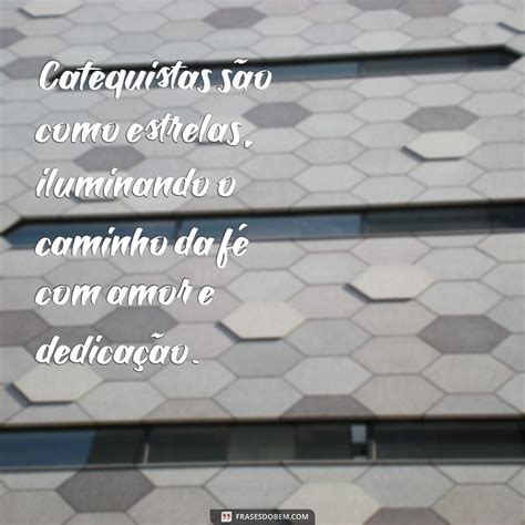 Frases Inspiradoras Para Catequistas Reflexões E Mensagens Para A Fé