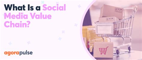 Social Media Value Chain What It Is And Why It Should Matter To You