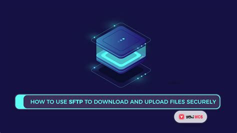 How To Easily Use Sftp To Download And Upload Files Securely Yehi Web