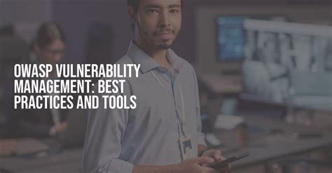 Owasp Vulnerability Management Best Practices And Tools