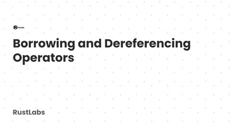 Borrowing And Dereferencing Operators Learn Rust