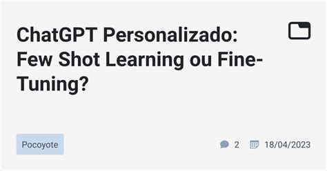 ChatGPT Personalizado Few Shot Learning Ou Fine Tuning Pocoyote TabNews