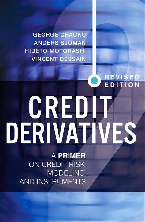 Credit Derivatives Revised Edition A Primer On Credit Risk Modeling And Instruments 2nd