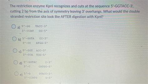 Solved The Restriction Enzyme Kpnl Recognizes And Cuts At