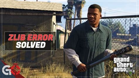 Gta V Zlib Error Fix Failed Zlib Call And Failed To Load Zlib Digistatement