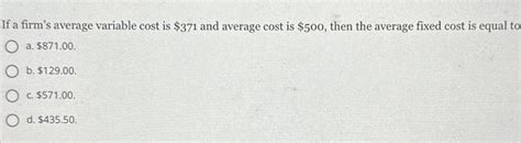 Solved If A Firm S Average Variable Cost Is 371 And Average Chegg Com